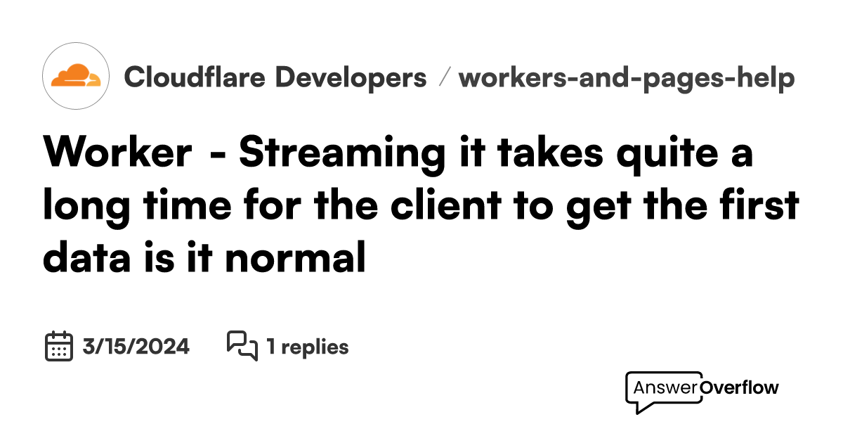 Worker - Streaming : it takes quite a long time for the client to get the first data: is it ...