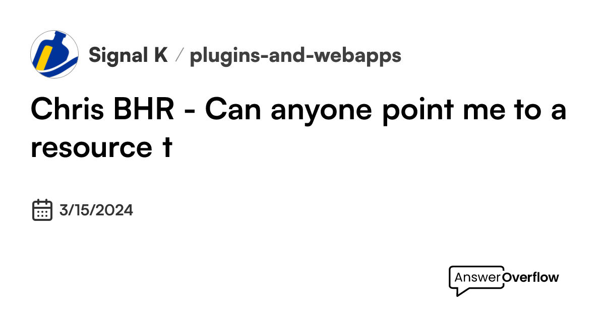 Chris BHR - Can anyone point me to a resource t... - Signal K