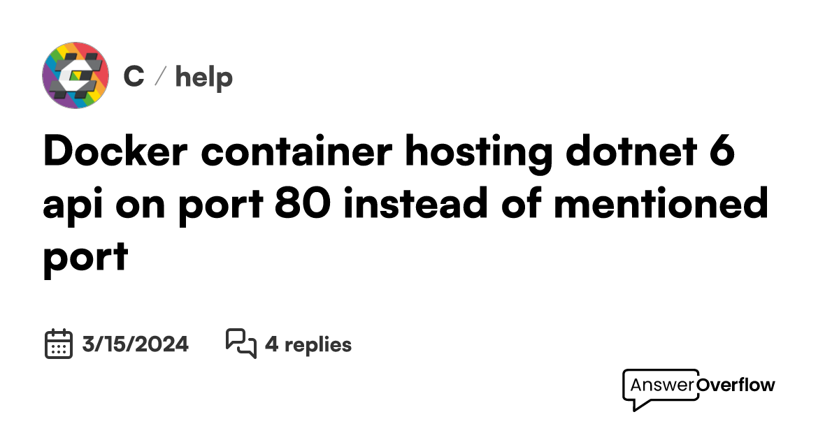 Docker container hosting dotnet 6 api on port 80 instead of mentioned port - C#