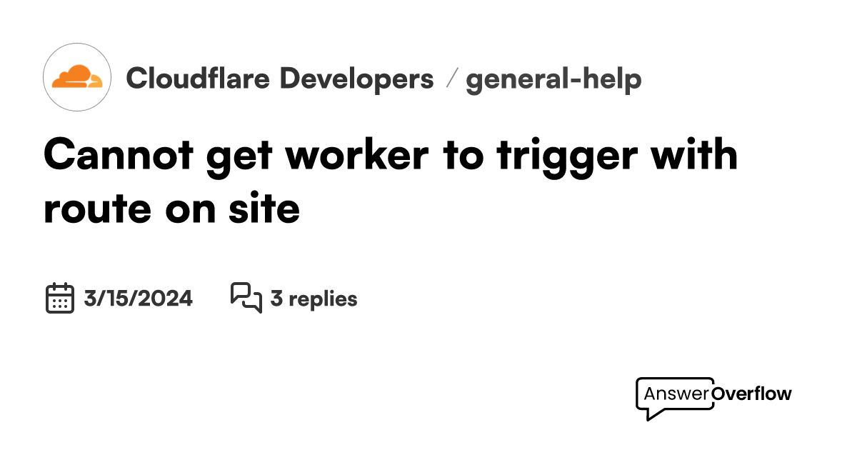 Cannot get worker to trigger with route on site - Cloudflare Developers