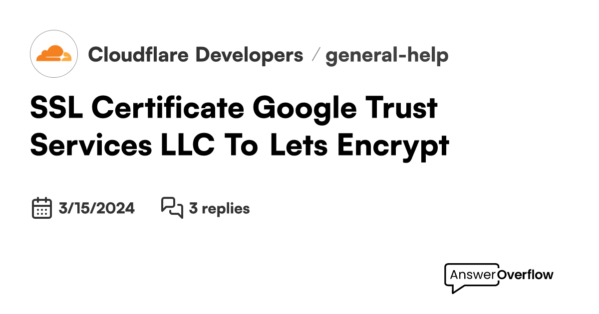 SSL Certificate Google Trust Services LLC To Let's Encrypt - Cloudflare Developers