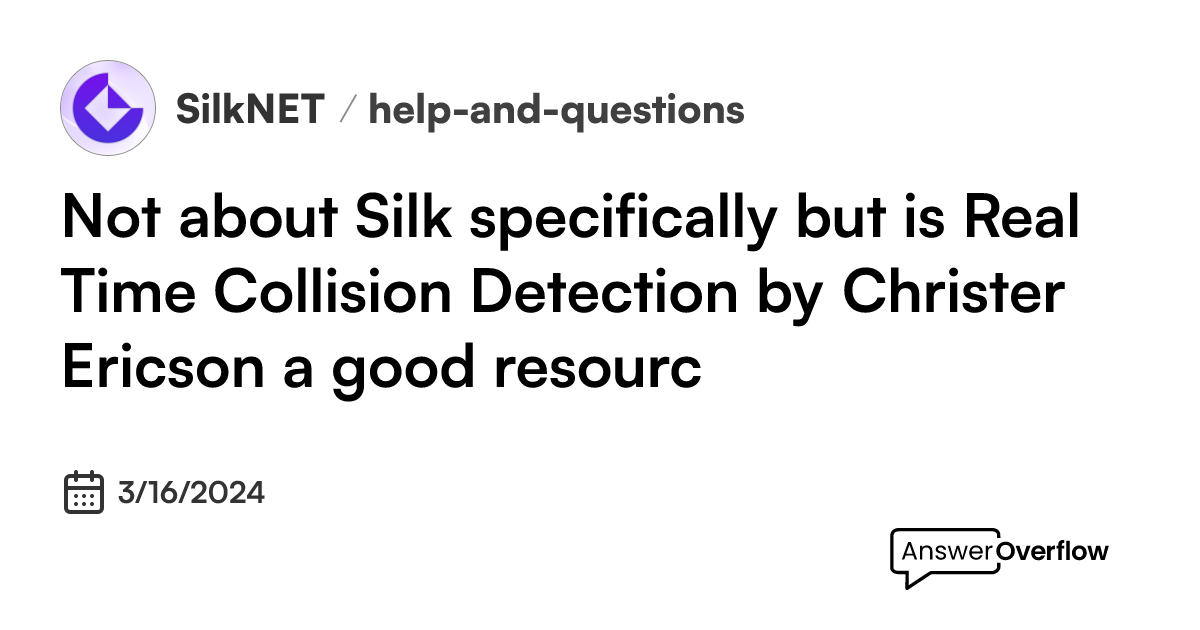 Not about Silk specifically but is Real Time Collision Detection by ...