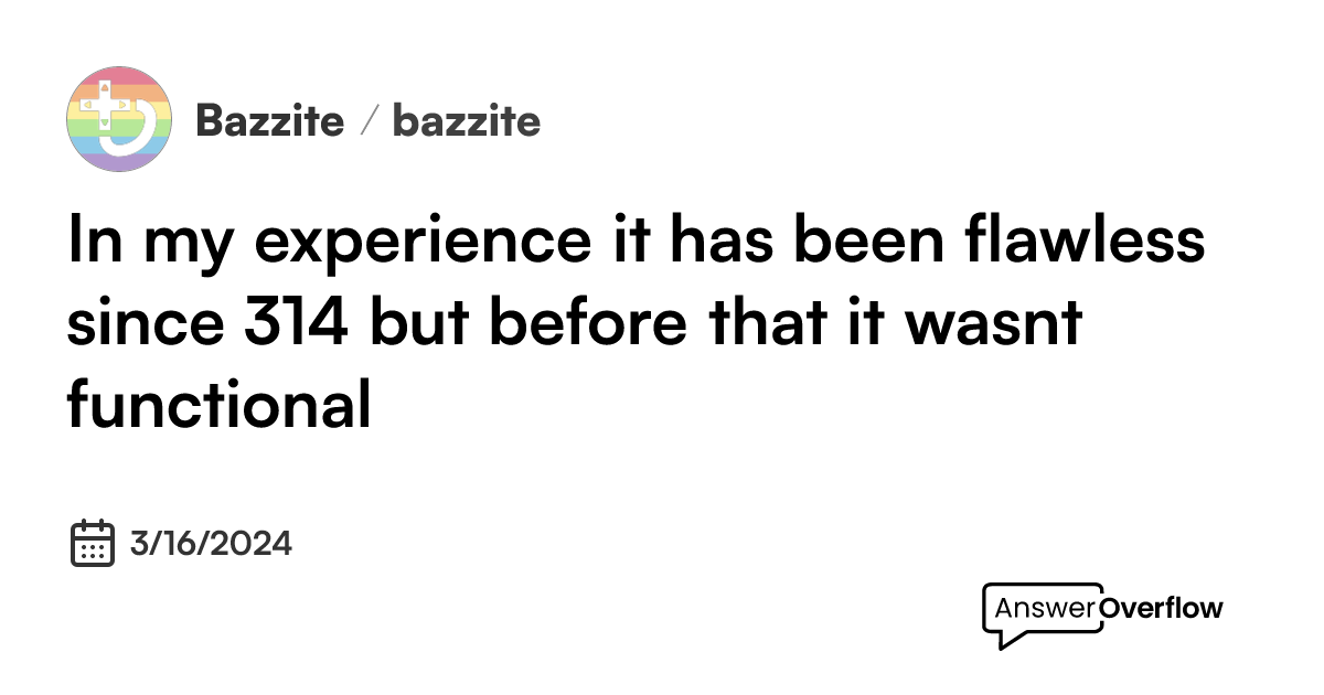 In my experience it has been flawless since 3.14 but before that it ...