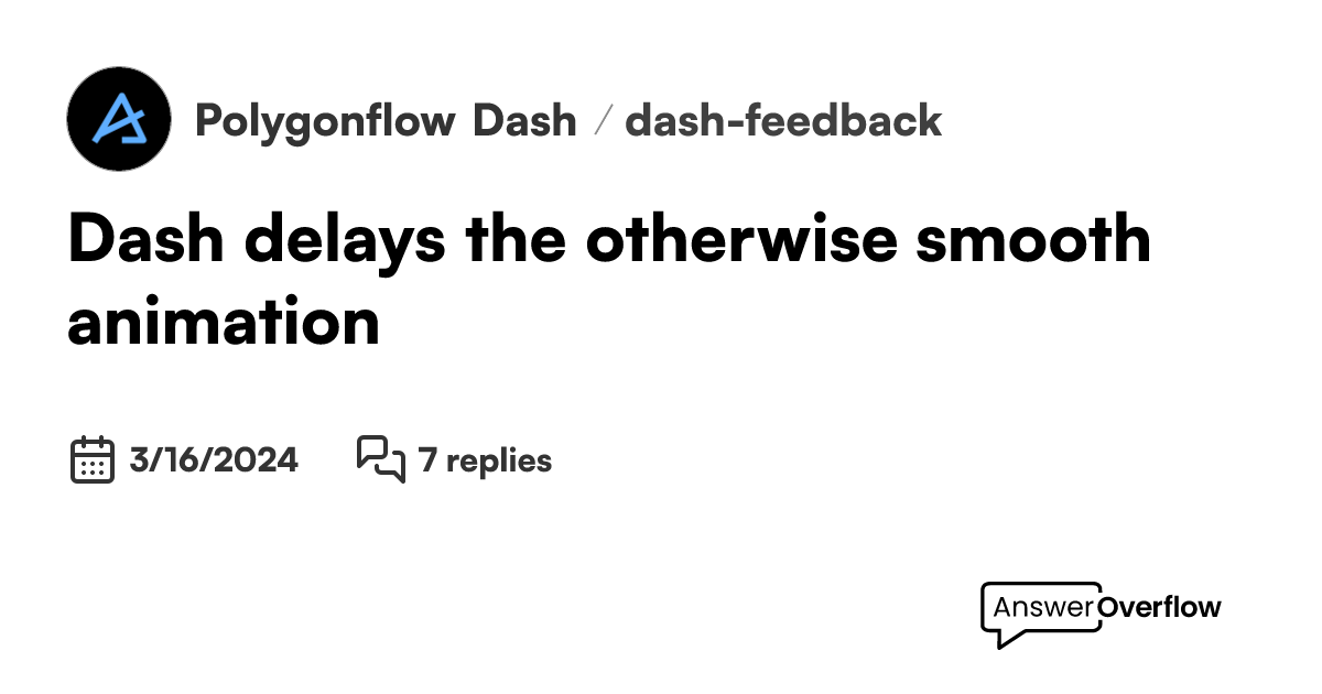 Dash delays the otherwise smooth animation - Polygonflow Dash