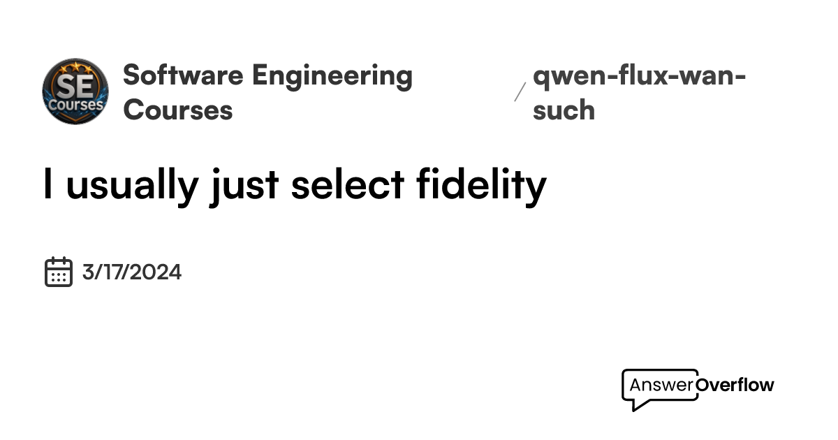 I usually just select fidelity 🙂 - Software Engineering Courses (SECourses)