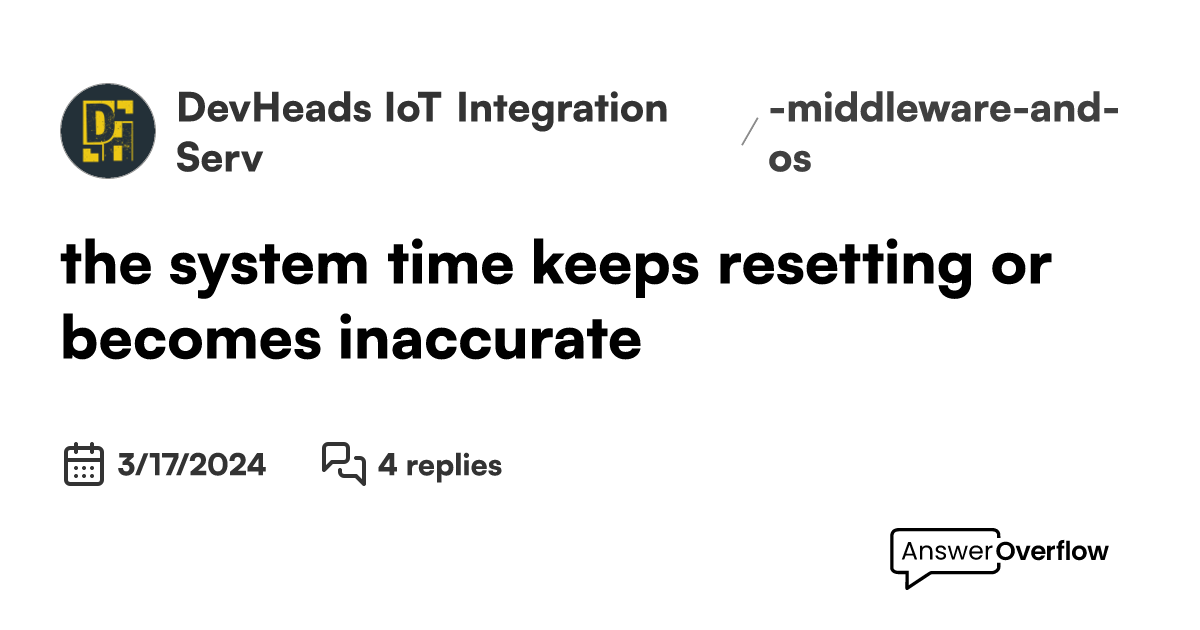 the system time keeps resetting or becomes inaccurate .... - DevHeads IoT Integration Server