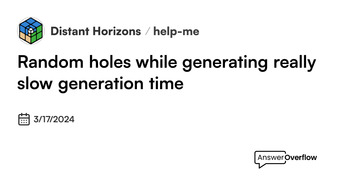 Random holes while generating + really slow generation time - Distant ...