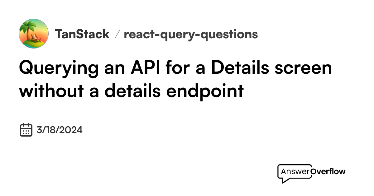 Querying an API for a Details screen without a "details" endpoint ...