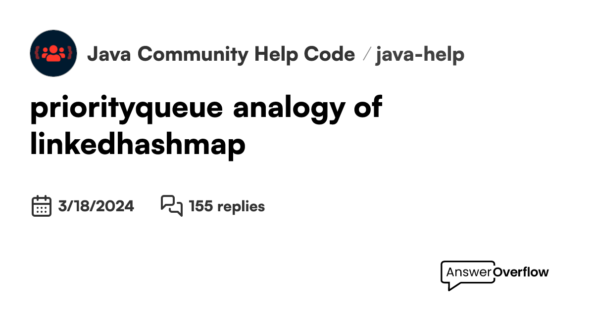 Priorityqueue Analogy Of Linkedhashmap Java Community Help Code Learn