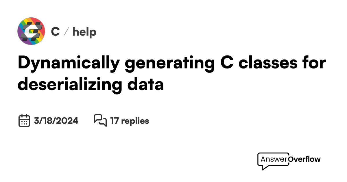 Dynamically Generating C Classes For Deserializing Data C