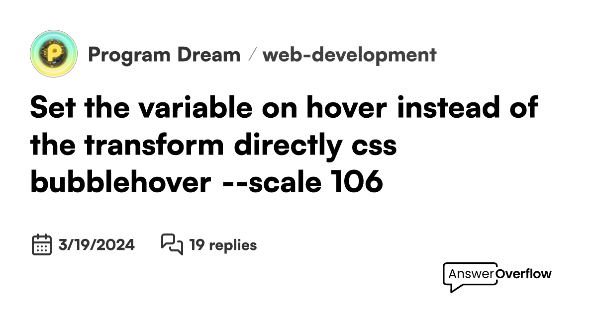 Set The Variable On Hover Instead Of The Transform Directly ```css Bubblehover Scale 1