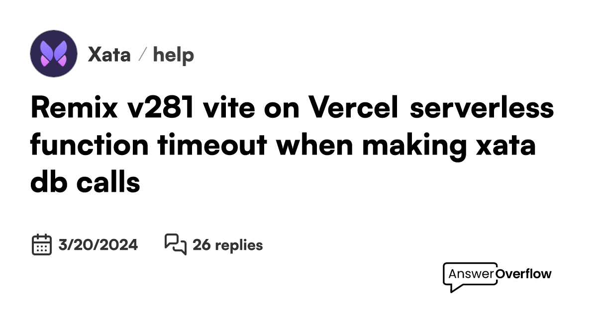 Remix v2.8.1 (vite) on Vercel serverless function timeout when making xata db calls - Xata