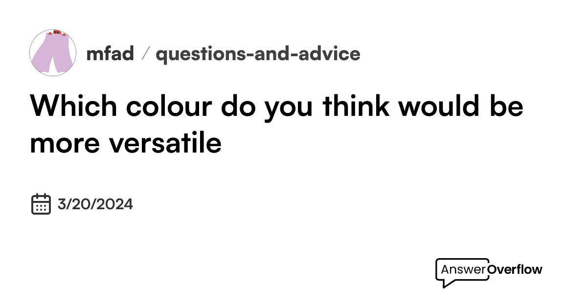 Which colour do you think would be more versatile? - mfad