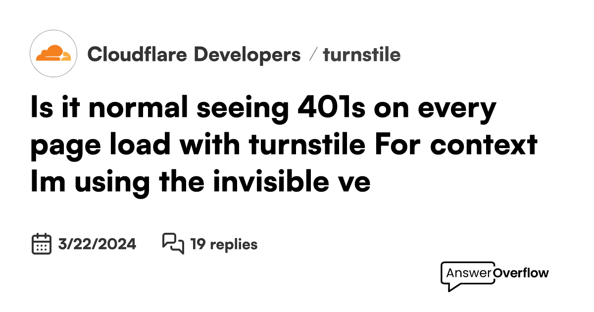 Is it normal seeing 401s on every page load with turnstile? For context, I'm using the invisible ...