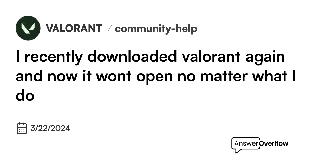 I recently downloaded valorant again and now it won’t open no matter ...