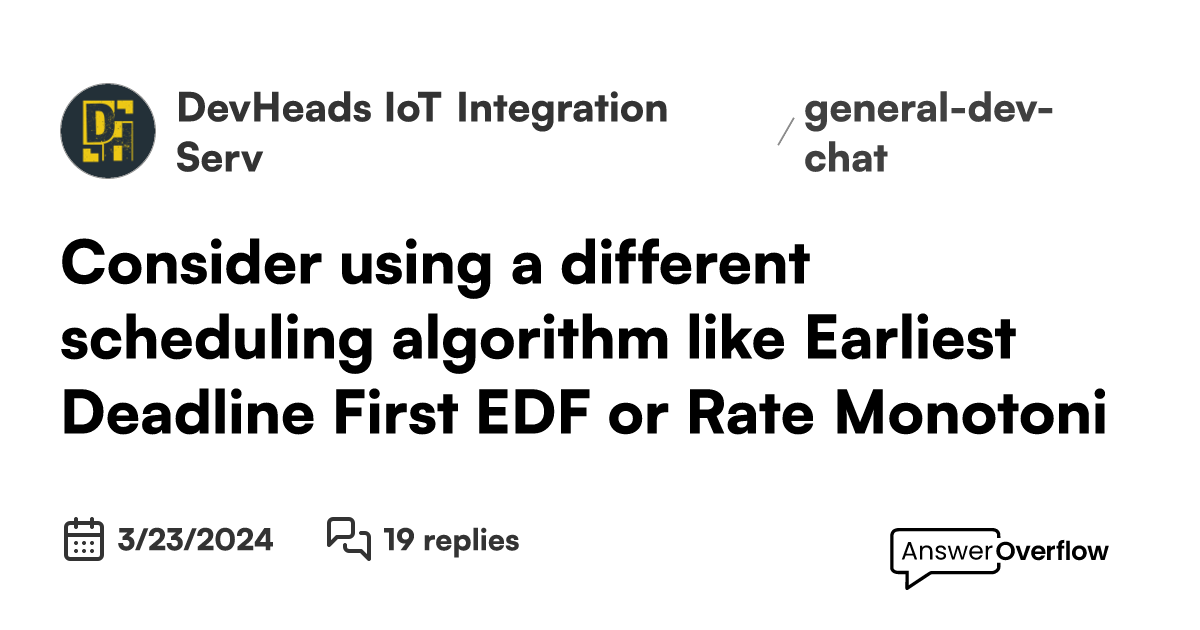 Consider using a different scheduling algorithm like Earliest Deadline First (EDF) or Rate ...