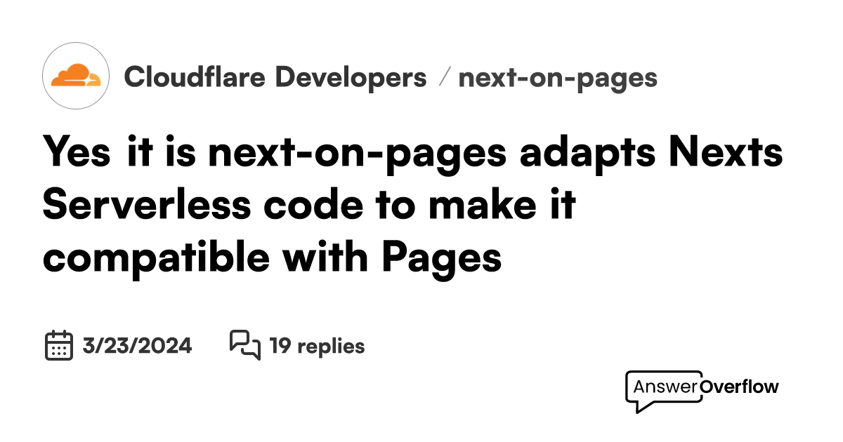 Yes, it is. #next-on-pages adapts Next’s Serverless code to make it compatible with Pages ...