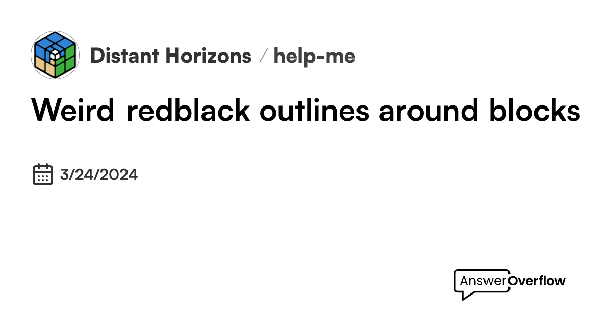 Weird red/black outlines around blocks - Distant Horizons