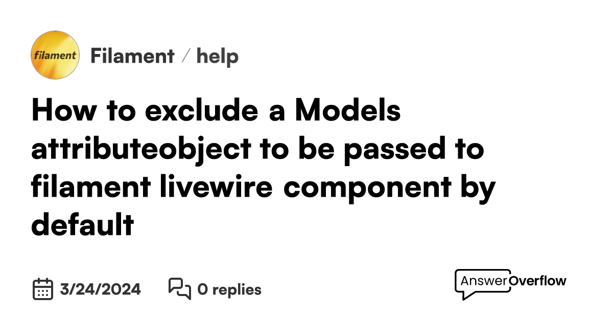 How to exclude a Model's attribute(object) to be passed to filament livewire component by ...