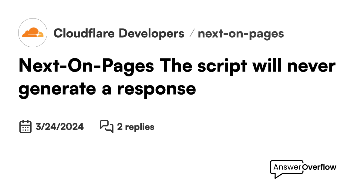 Next-On-Pages: The script will never generate a response - Cloudflare Developers