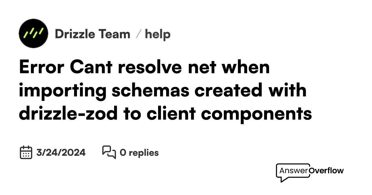 Error Cant Resolve Net When Importing Schemas Created With Drizzle Zod To Client Components