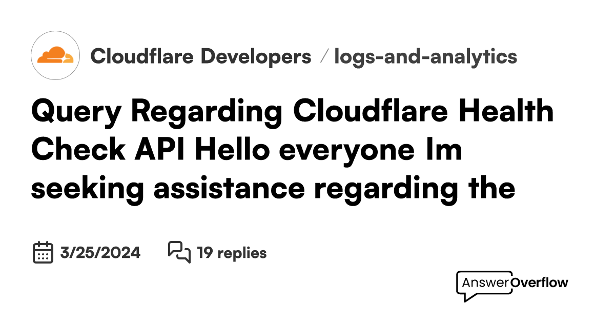 Query Regarding Cloudflare Health Check API Hello everyone, I'm seeking assistance regarding the ...