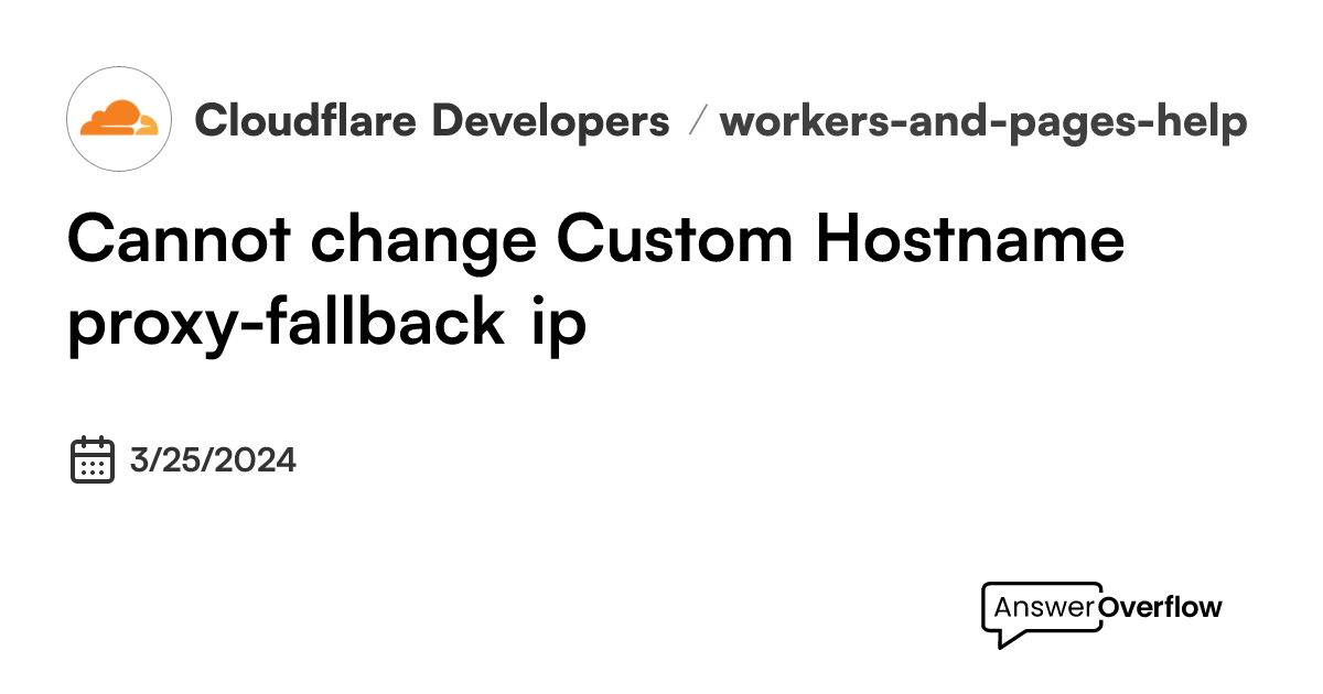 Cannot change Custom Hostname proxy-fallback ip - Cloudflare Developers