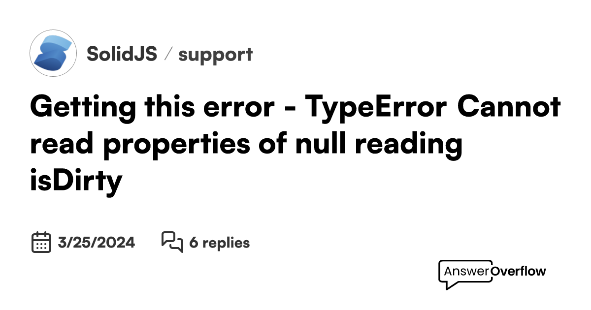 Getting this error - TypeError: Cannot read properties of null (reading '_isDirty') - SolidJS