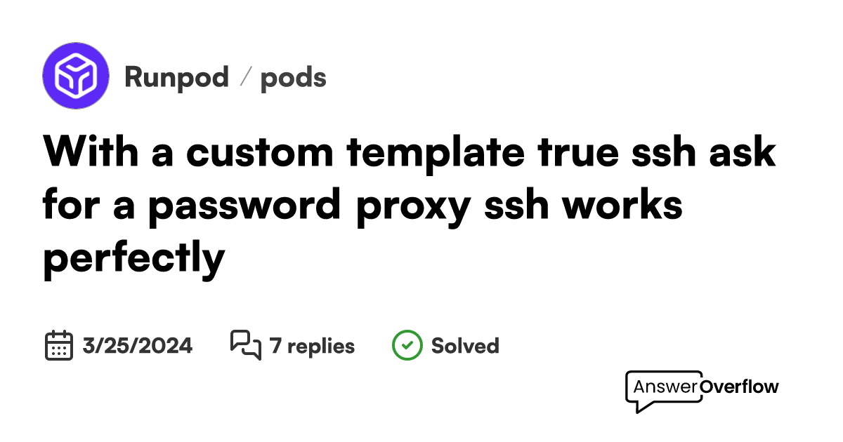 With a custom template true ssh ask for a password, proxy ssh works perfectly. - Runpod