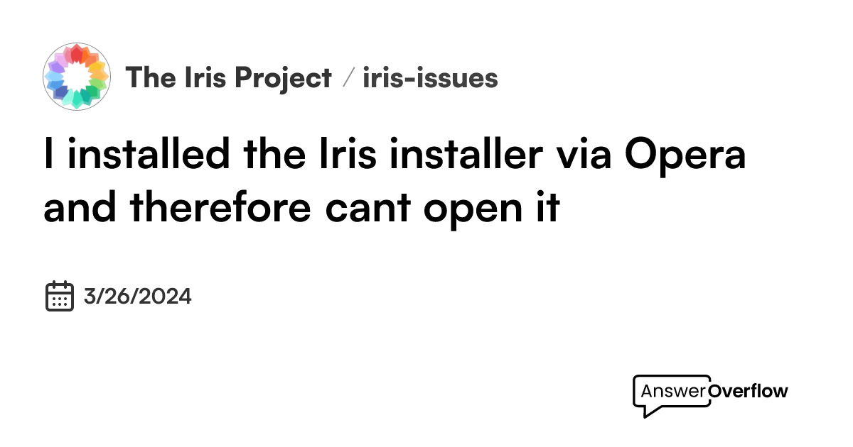 I installed the Iris installer via Opera and therefore can't open it ...