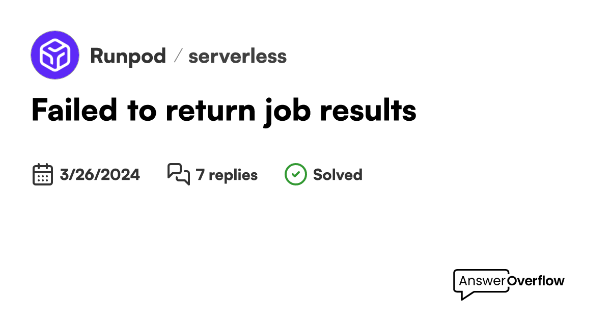 Failed to return job results. - Runpod