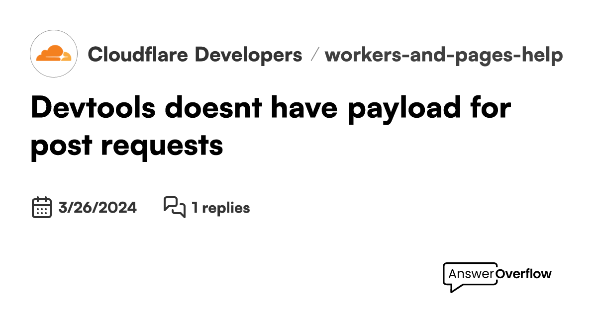 Devtools doesn't have payload for post requests - Cloudflare Developers