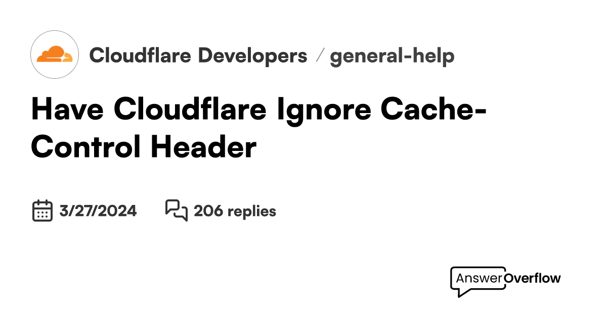 Have Cloudflare Ignore Cache-Control Header - Cloudflare Developers