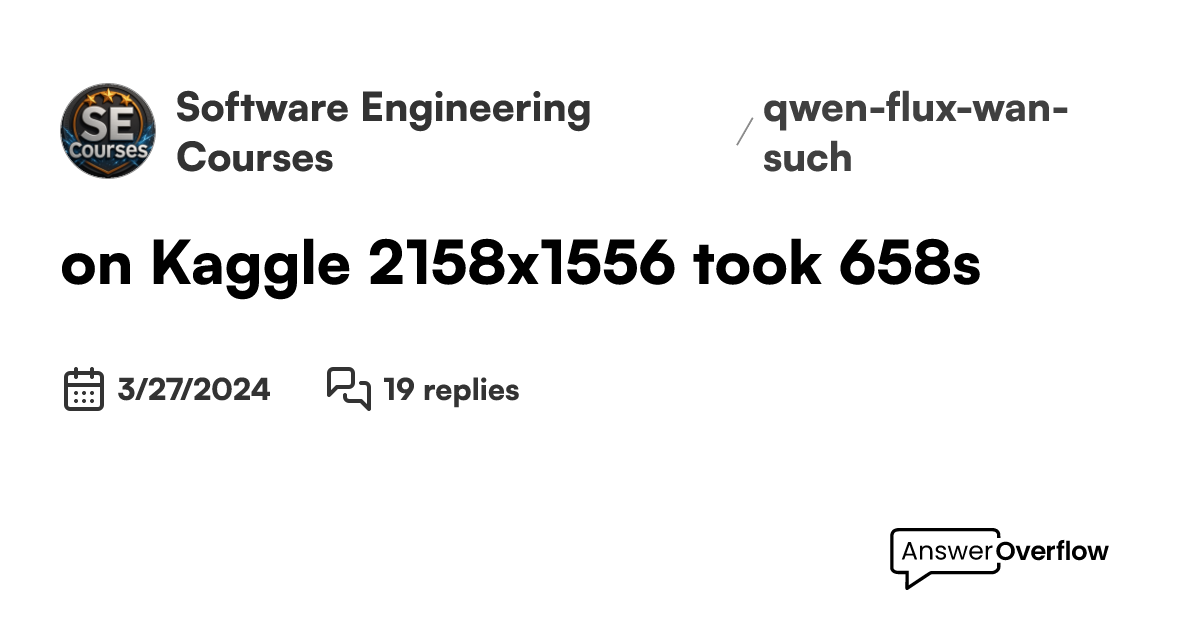 on Kaggle 2158x1556 took 658s - Software Engineering Courses (SECourses)