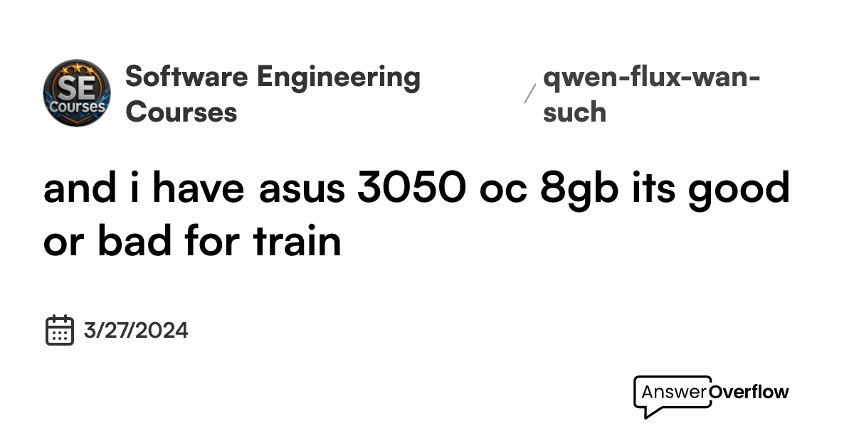 and i have asus 3050 oc 8gb its good or bad for train - Software ...