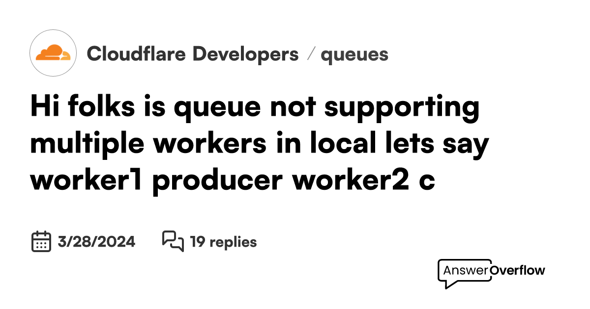 Hi folks, is queue not supporting multiple workers in local? lets say worker1 : producer worker2 ...
