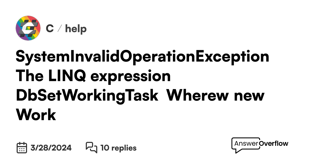 Systeminvalidoperationexception The Linq Expression Dbset Wherew New Work C