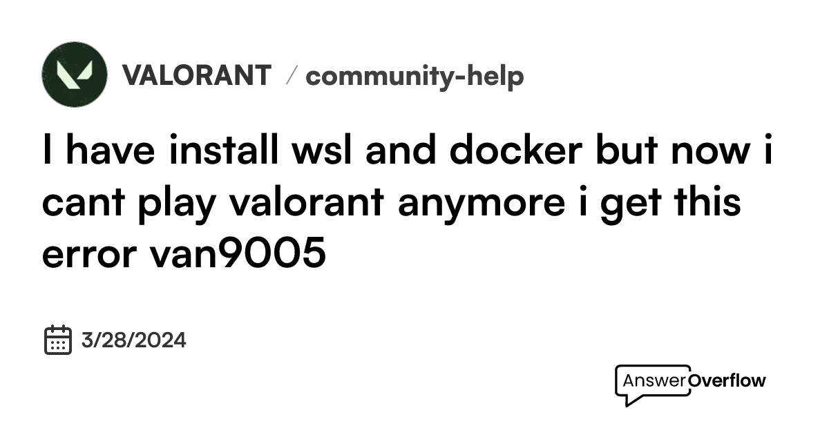 I have install wsl and docker but now i cant play valorant anymore, i ...
