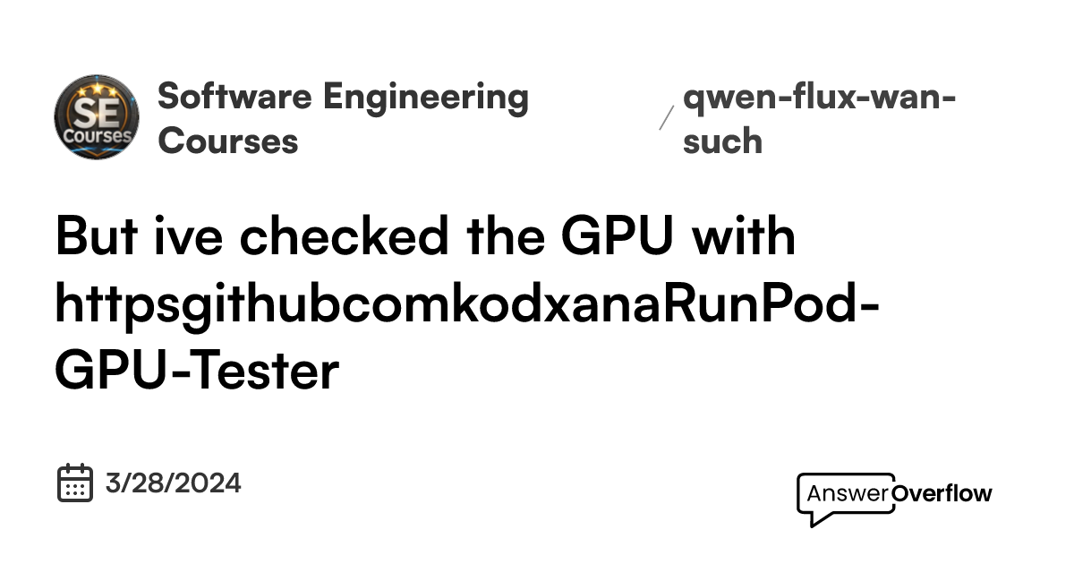 But ive checked the GPU with https://github.com/kodxana/RunPod-GPU ...