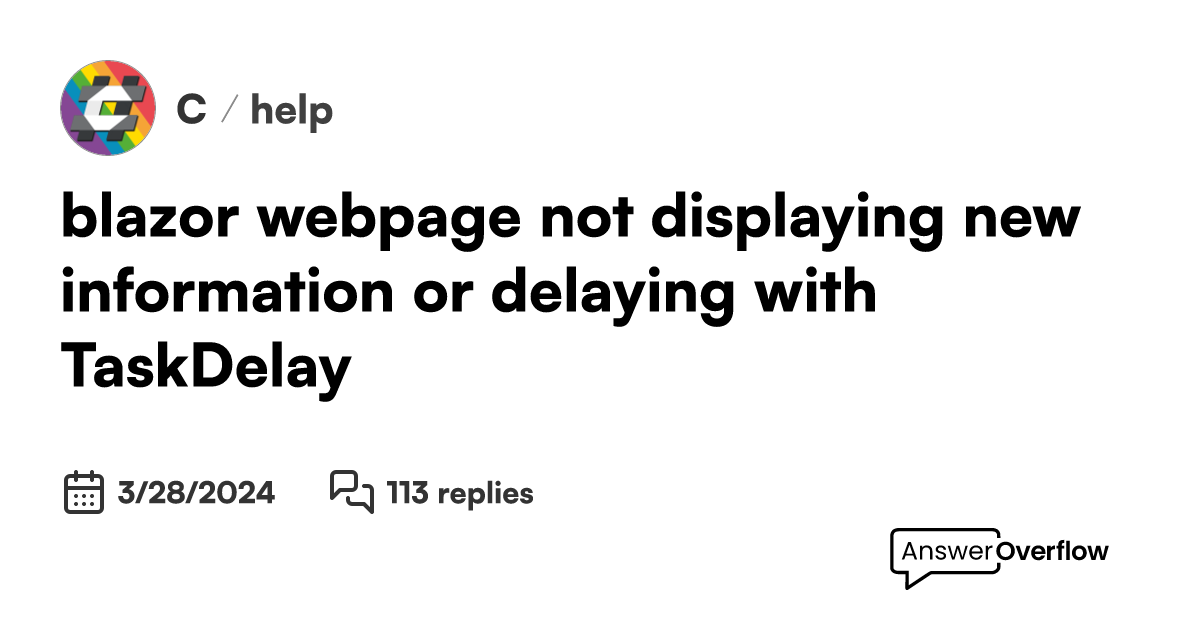 blazor webpage not displaying new information or delaying with Task.Delay() - C#