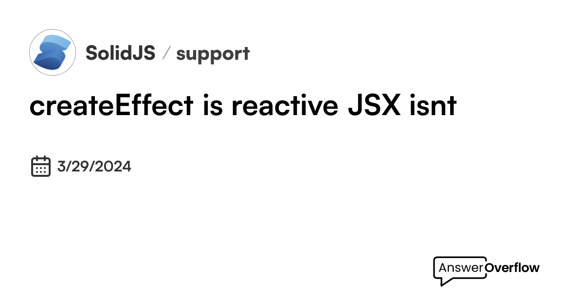 createEffect is reactive, JSX isn't - SolidJS