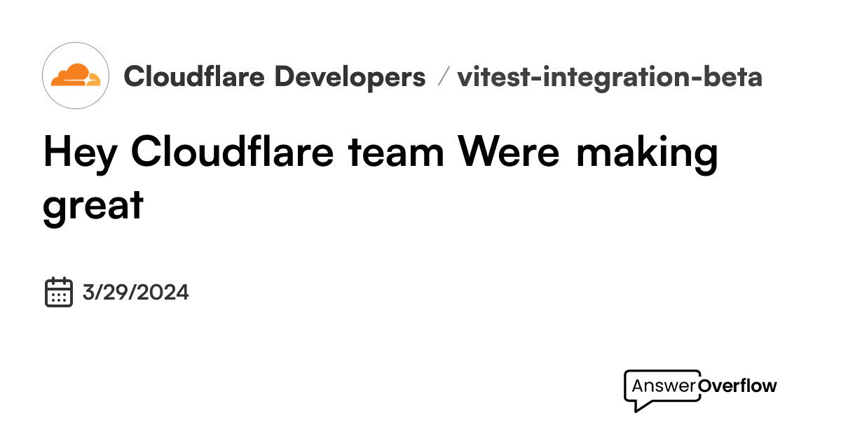 Hey Cloudflare team! We're making great - Cloudflare Developers