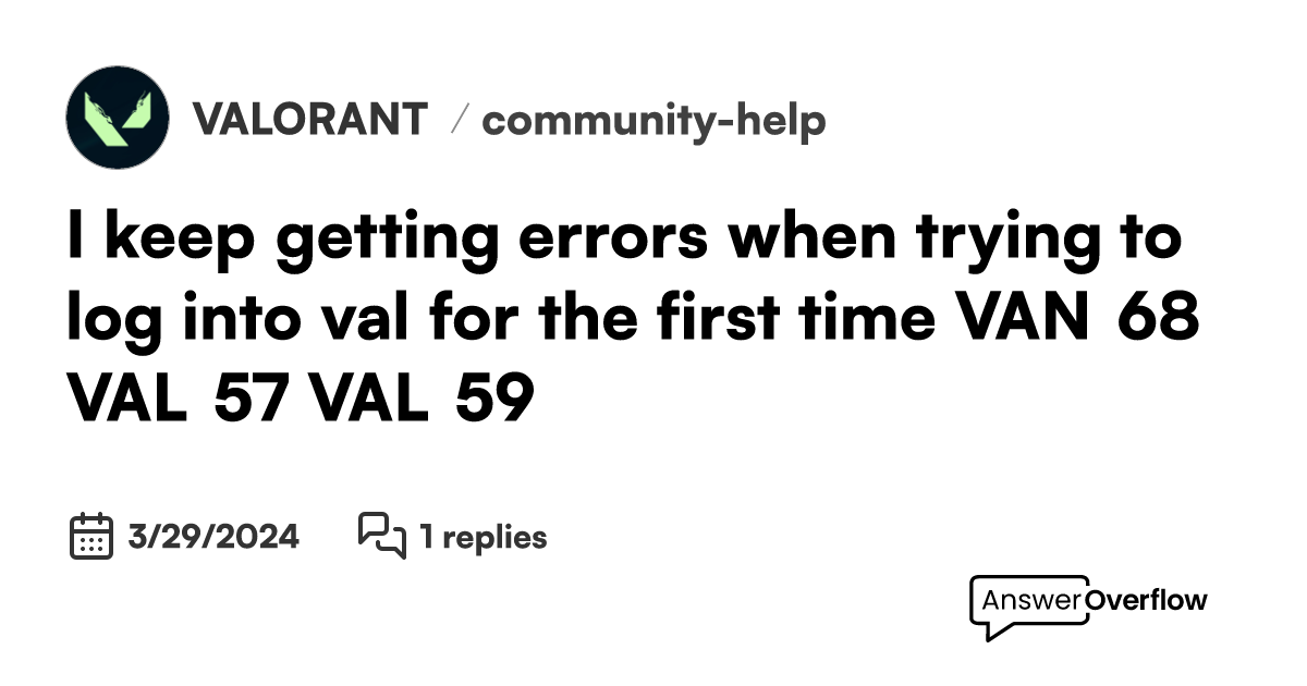 I keep getting errors when trying to log into val for the first time ( VAN 68, VAL 57, VAL 59 ...