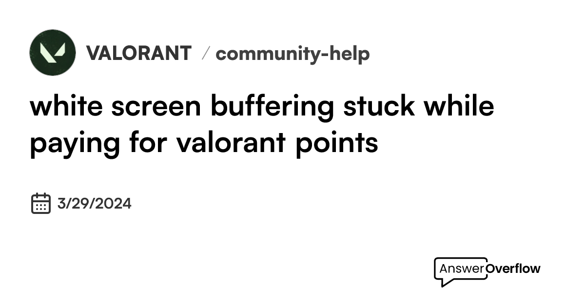 white screen buffering stuck while paying for valorant points - VALORANT