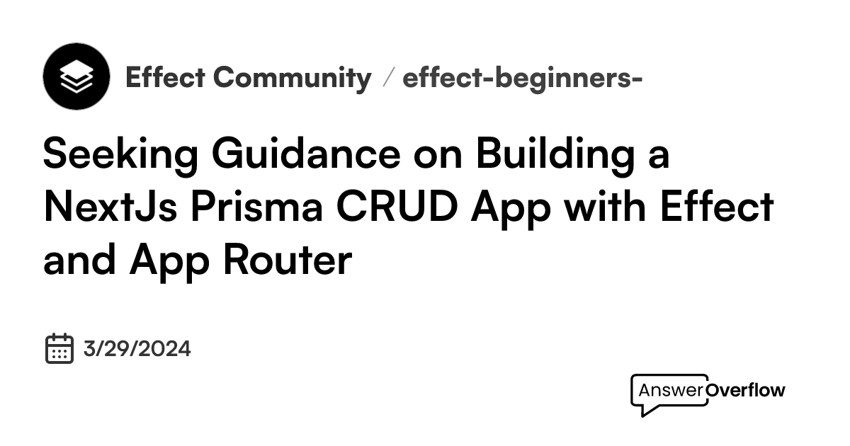 Seeking Guidance on Building a NextJs + Prisma CRUD App with Effect and App Router - Effect ...