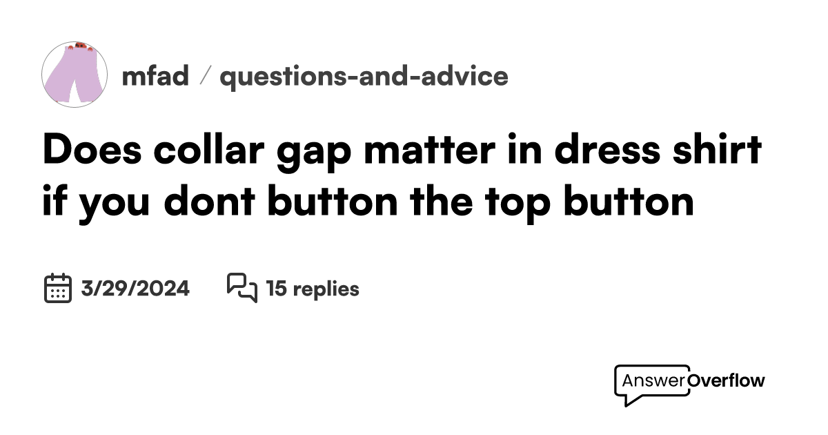 Does Collar Gap Matter In Dress Shirt If You Dont Button The Top Button Mfad 