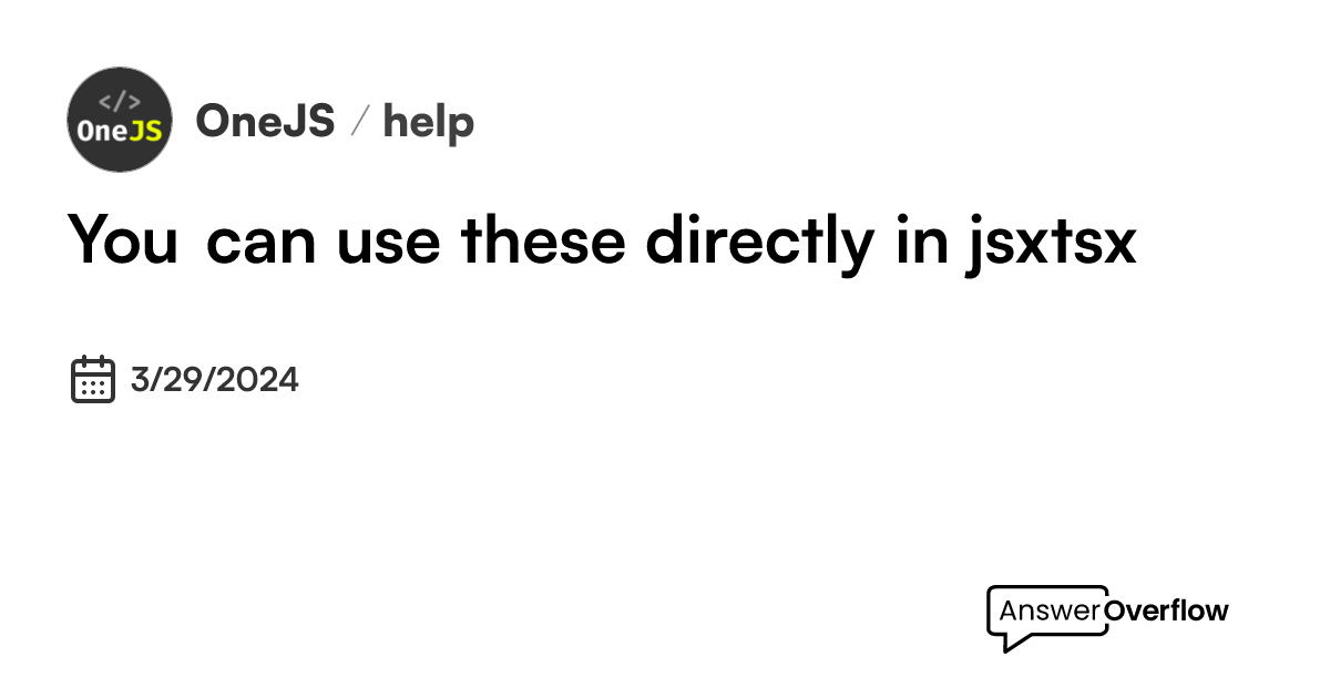 You can use these directly in jsx/tsx - OneJS