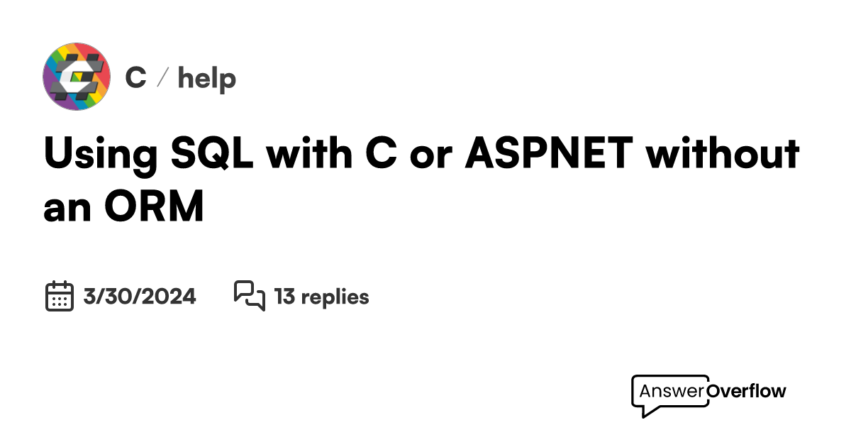 Using SQL with C# or ASP.NET, without an ORM - C#