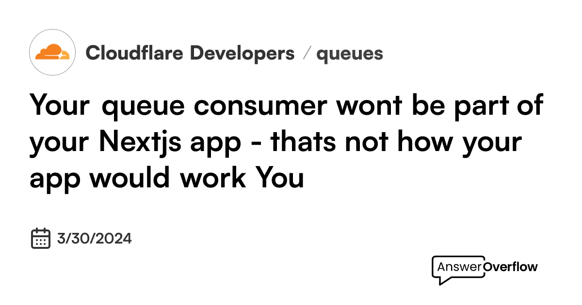 Your queue _consumer_ won’t be part of your Next.js app - that’s not how your app would work ...