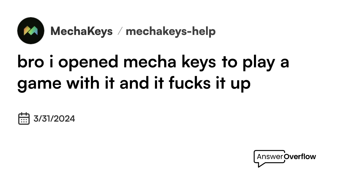bro i opened mecha keys to play a game with it and it fucks it up ...